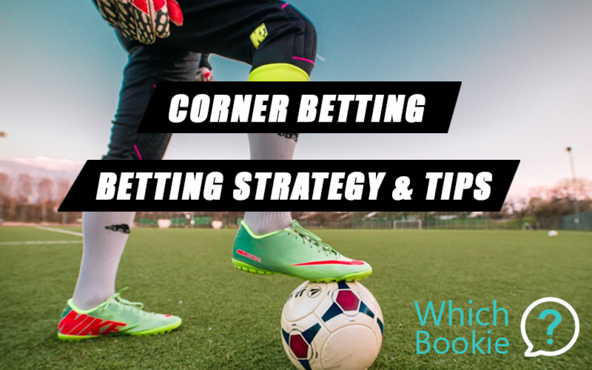 Corner Betting Strategy & Tips - In-Play & Pre-Match Strategies