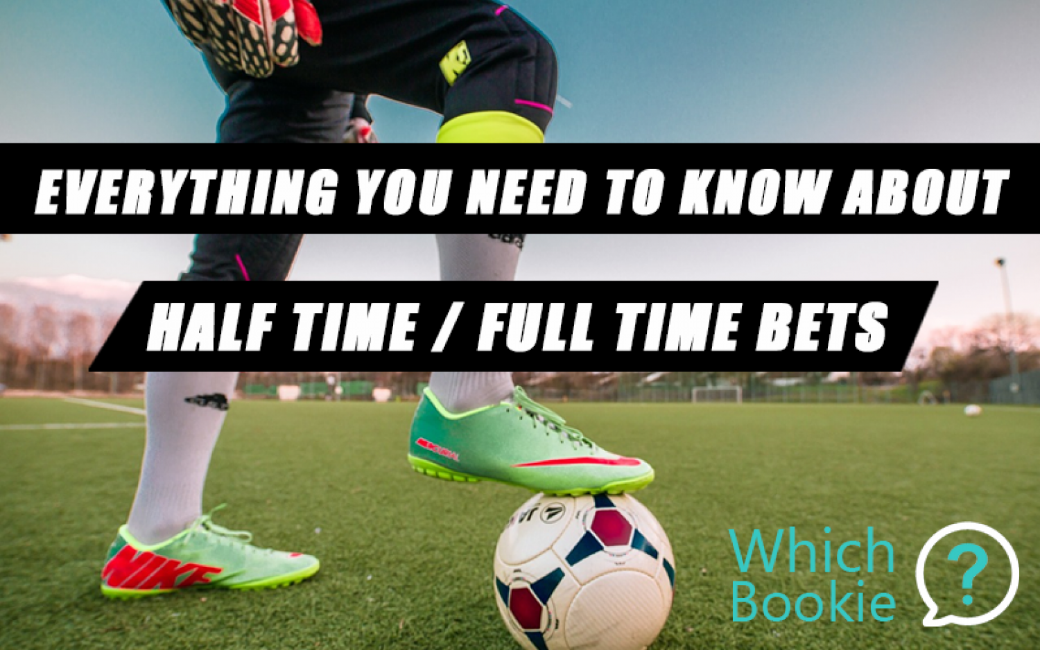 Half-Time / Full-Time Betting Strategy » Which Bookie