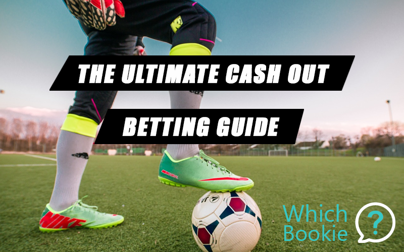 Ultimate Cash Out Betting Guide » Which Bookie