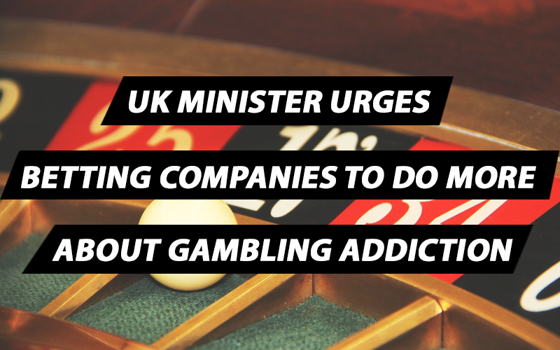 UK Minister - Operators to do more about gambling addiction
