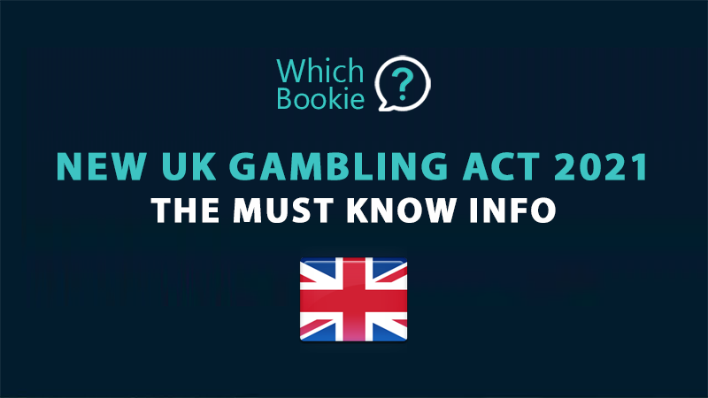 New UK Gambling Act 2021: The Must Know Info