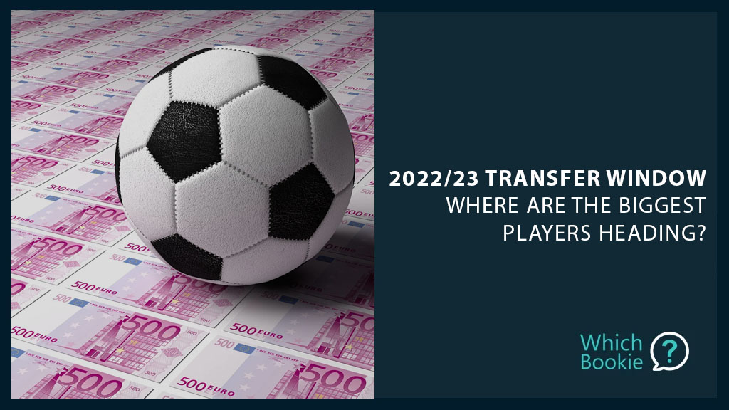 2022 Summer Window Football Transfers - Big Signings