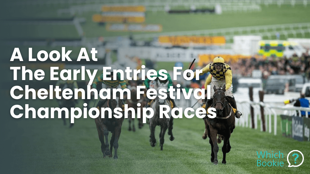 A Look at the Early Entries for Cheltenham Championship Races