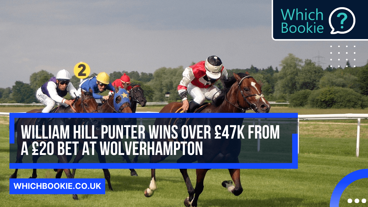William Hill Punter Wins £47k+ From a £20 Bet at Wolverhampton