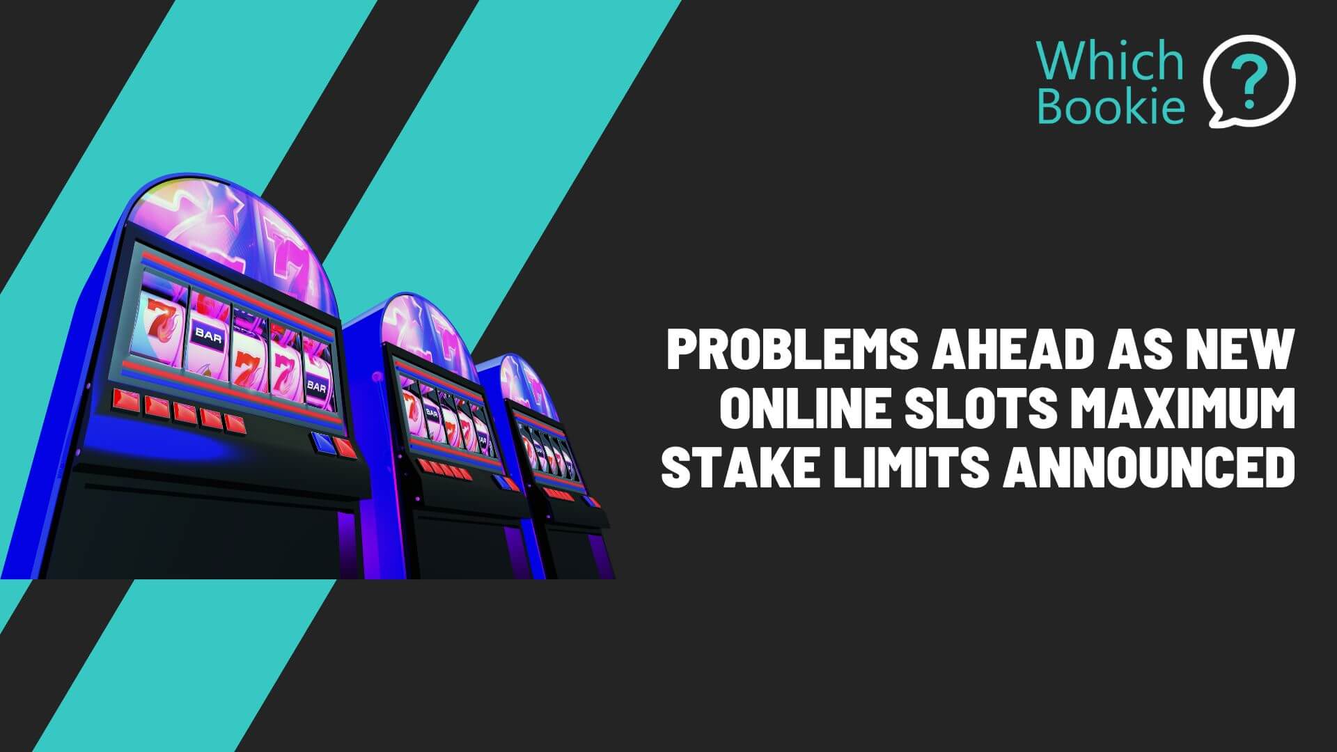 Problems Ahead as New Online Slots Maximum Stake Limits Announced